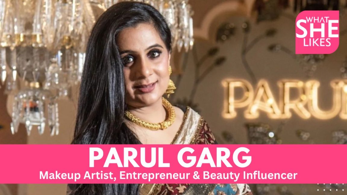 Parul Garg Biography - Makeup Artist, Entrepreneur & Influencer